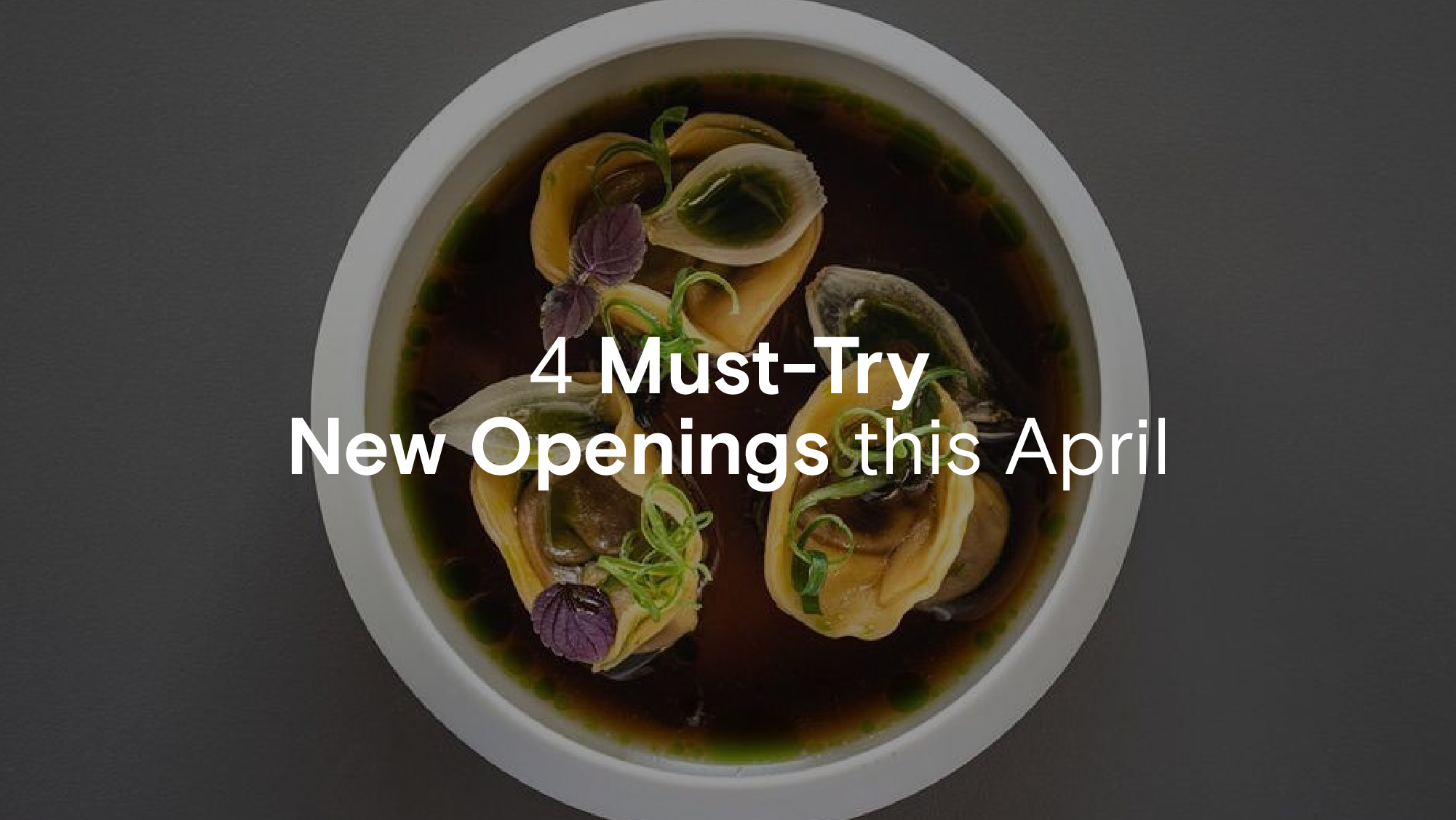 4 Must-Try Openings this April - District Magazine